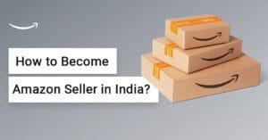 How to Register as an Amazon Seller in India?